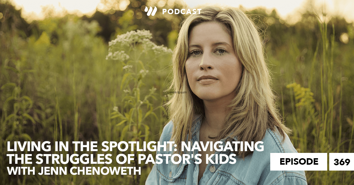 Jenn Chenoweth: The Struggles & Joys of Being a Pastor’s Kid